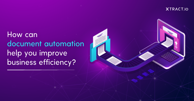 How can document automation help you improve business efficiency? How can document automation help you improve business efficiency?