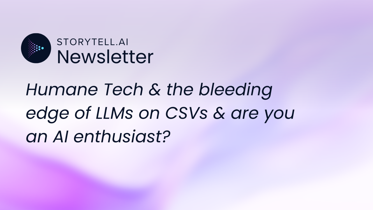 Humane Tech & the bleeding edge of LLMs on CSVs & are you an AI enthusiast? Humane Tech & the bleeding edge of LLMs on CSVs & are you an AI enthusiast?