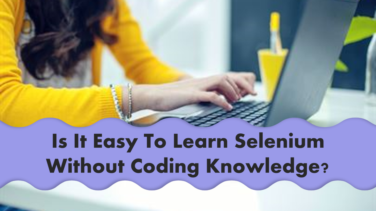 Is It Easy To Learn Selenium Without Coding Knowledge? Is It Easy To Learn Selenium Without Coding Knowledge?