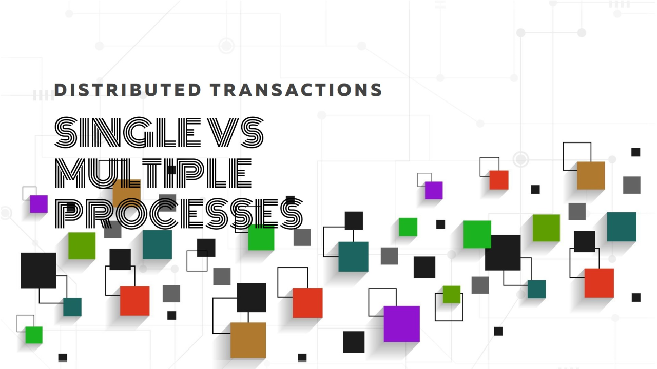 Distributed transaction in Single Vs Multiple Processes.. Distributed transaction in Single Vs Multiple Processes..