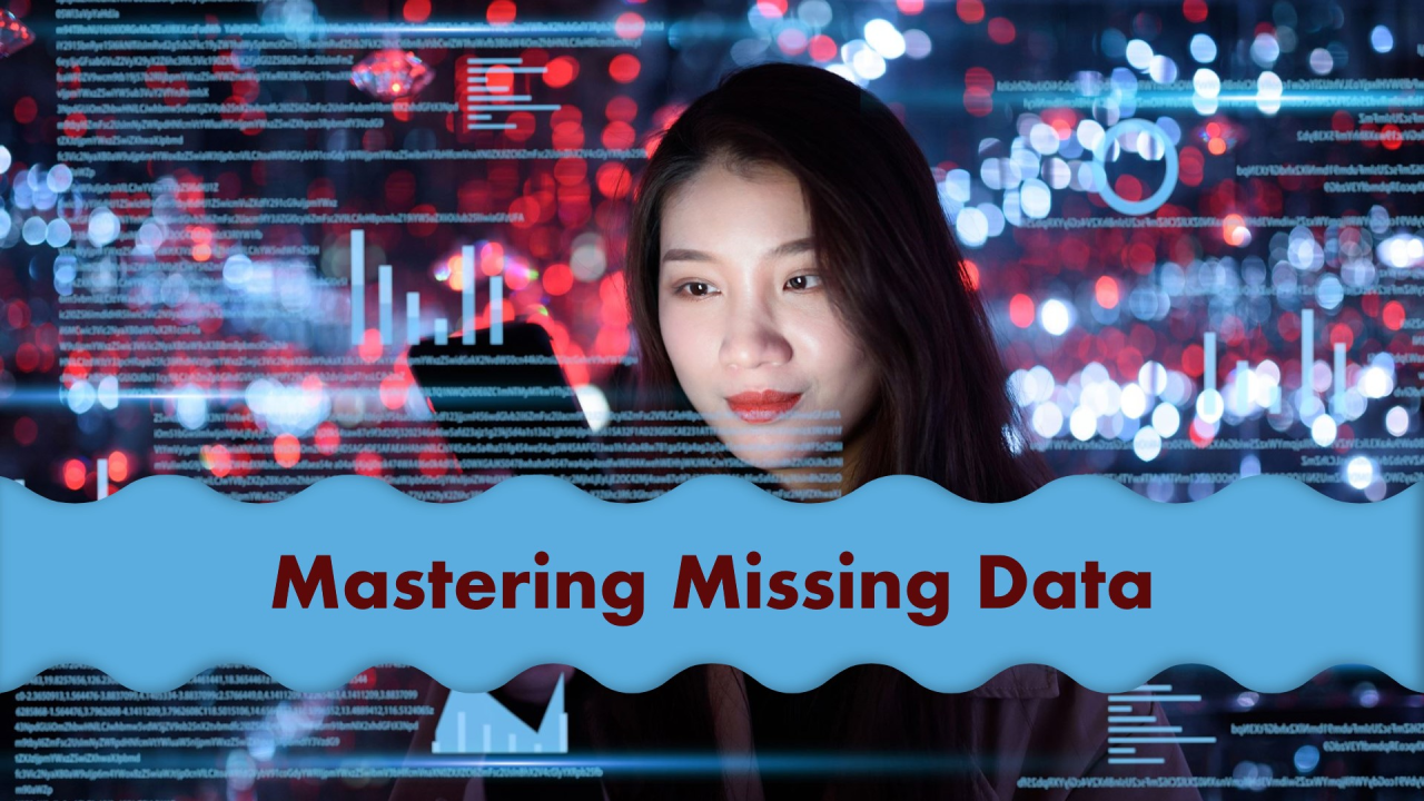 Mastering the Art of Missing Data: Essential Strategies Every Data ... Mastering the Art of Missing Data: Essential Strategies Every Data ...