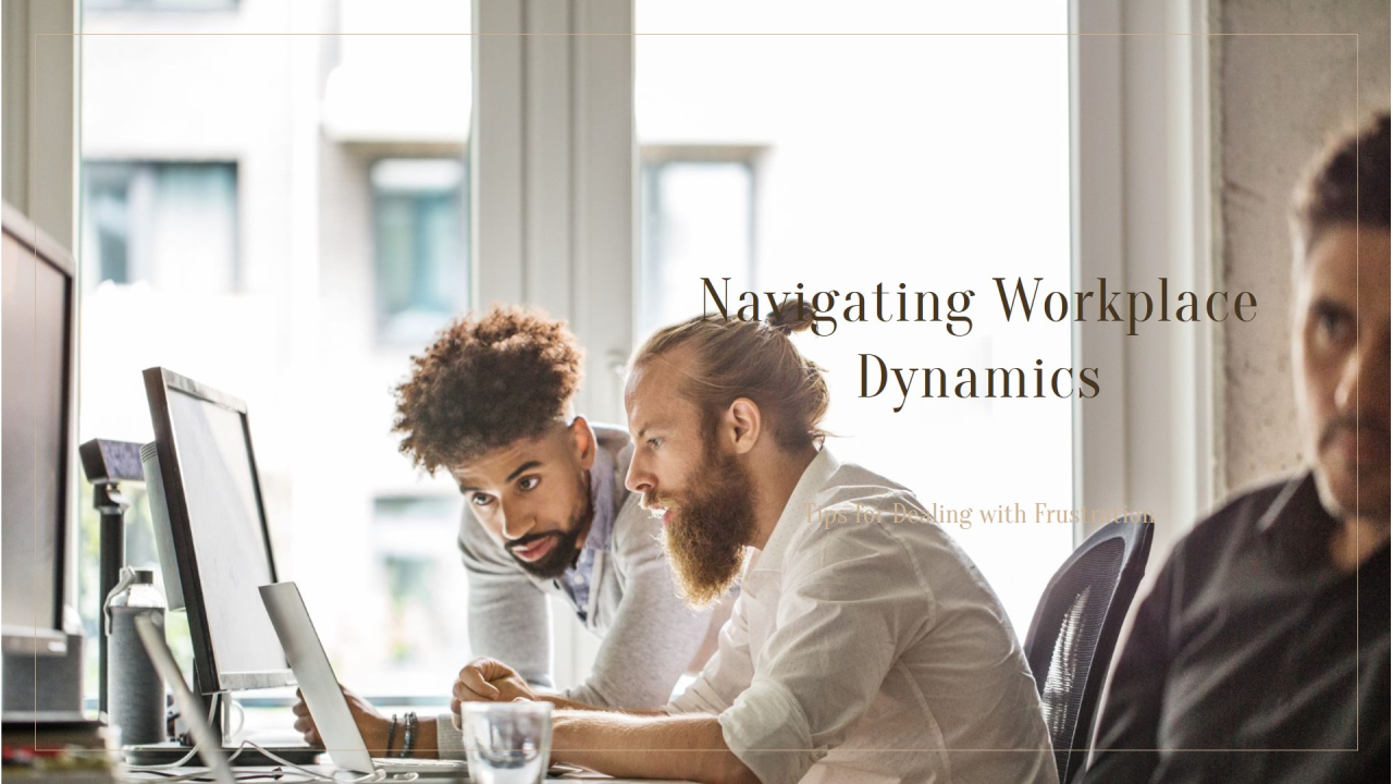 Navigating a frustrating workplace dynamics Navigating a frustrating workplace dynamics