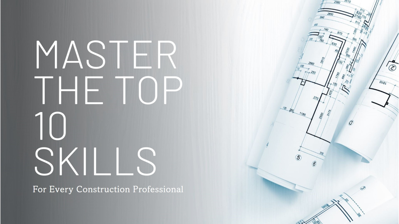 Top 10 Essential Skills Every Construction Professional Should Learn Top 10 Essential Skills Every Construction Professional Should Learn