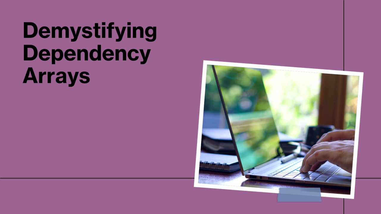 Demystifying Dependency Arrays in React.js: A Comprehensive Guide Demystifying Dependency Arrays in React.js: A Comprehensive Guide