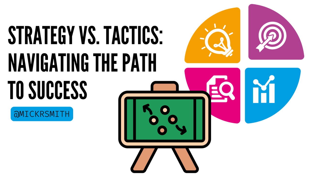 Strategy vs. Tactics: Navigating the Path to Success Strategy vs. Tactics: Navigating the Path to Success