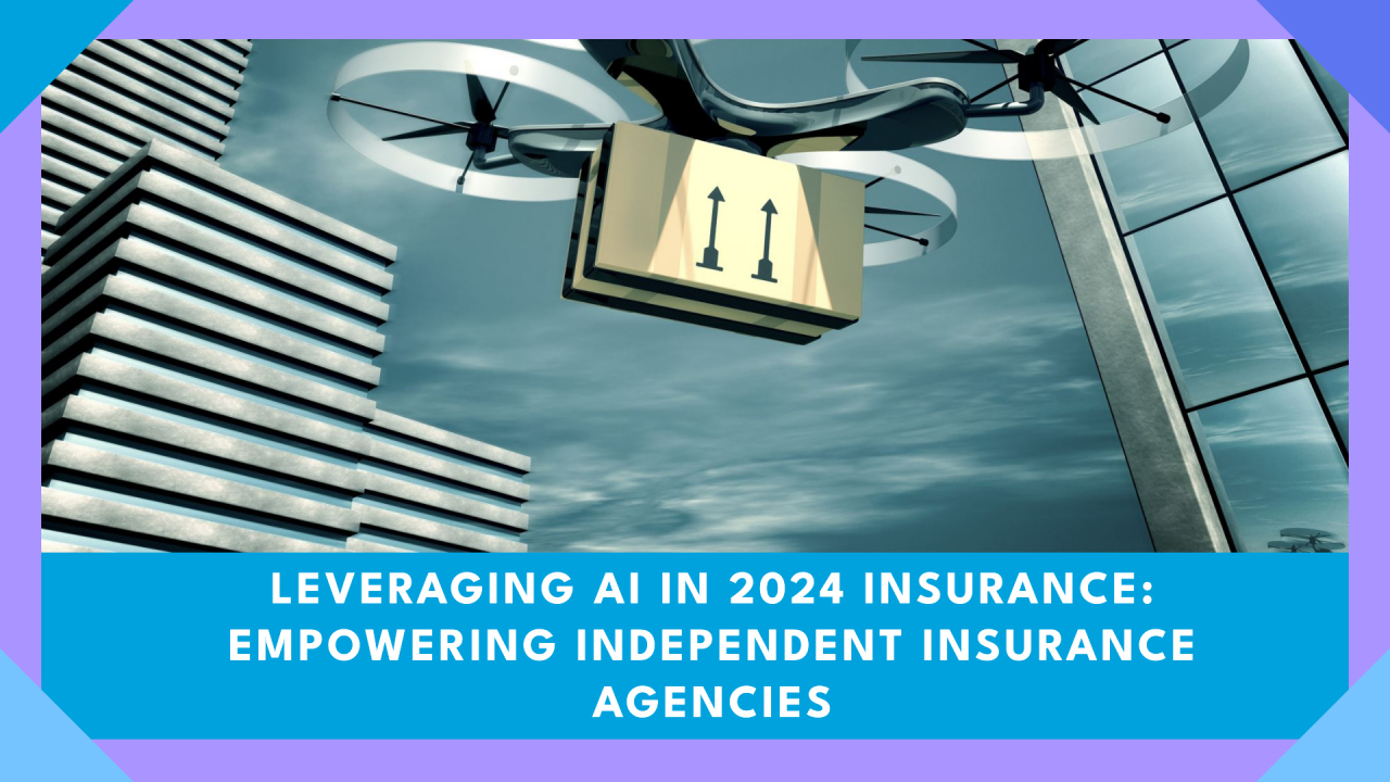 Leveraging AI in 2024 Insurance: Empowering Independent Insurance Agencies Leveraging AI in 2024 Insurance: Empowering Independent Insurance Agencies