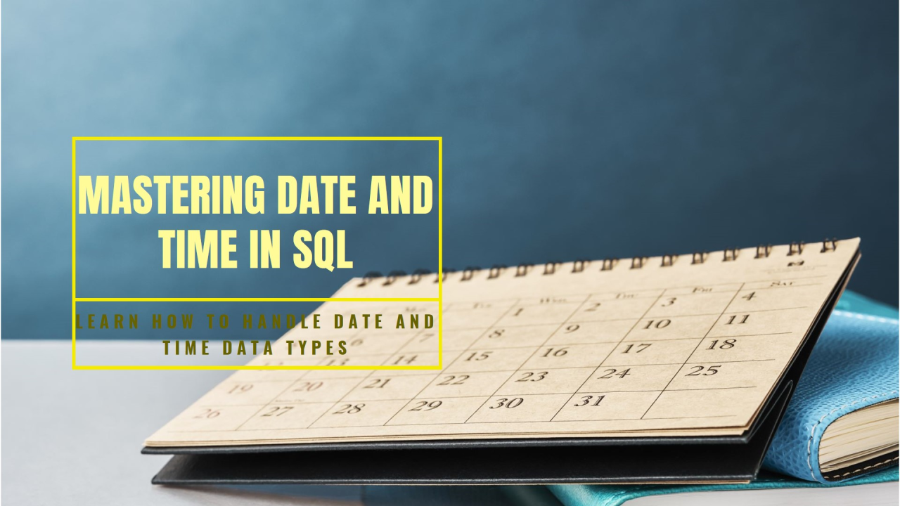 Understanding Date and Time Data Types in SQL Understanding Date and Time Data Types in SQL