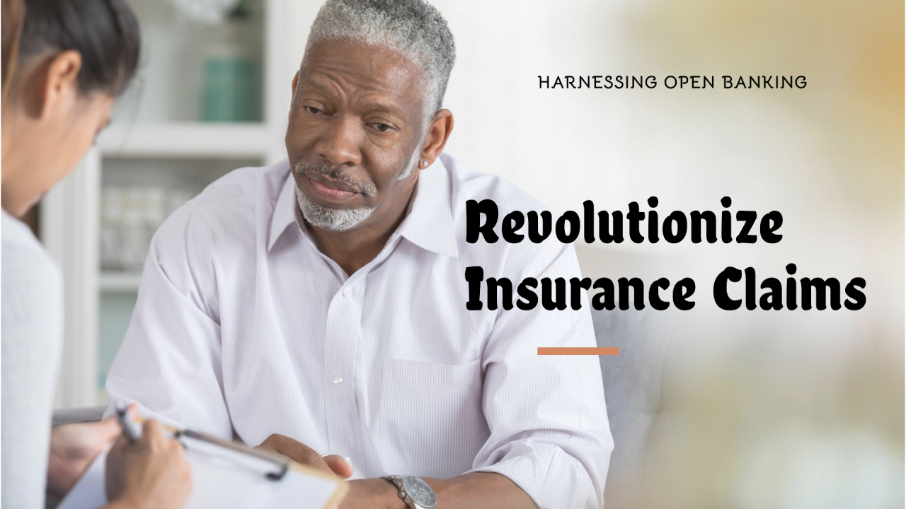 Harnessing Open Banking to Revolutionize Insurance Claims Processing Harnessing Open Banking to Revolutionize Insurance Claims Processing