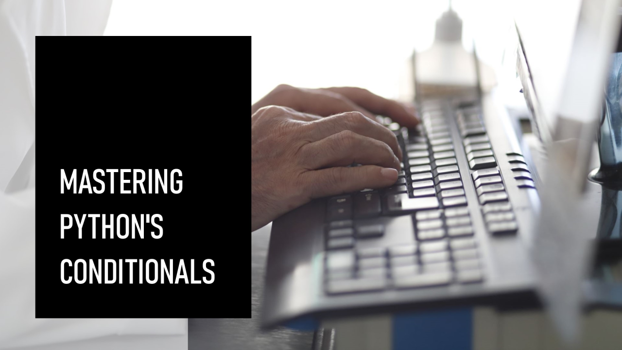 Conditionals and flow control in Python Conditionals and flow control in Python