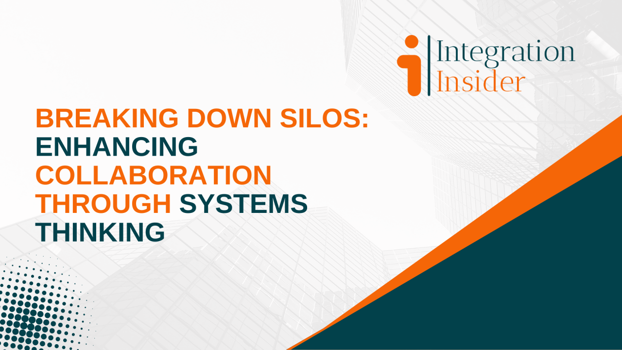 Breaking Down Silos: Enhancing Collaboration Through Systems Thinking Breaking Down Silos: Enhancing Collaboration Through Systems Thinking
