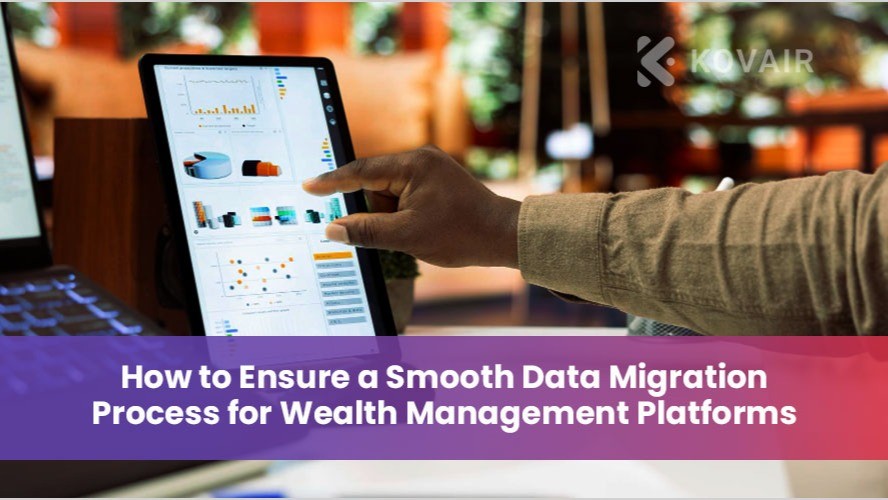 Ensuring a Smooth Data Migration for Wealth Management Platforms Ensuring a Smooth Data Migration for Wealth Management Platforms
