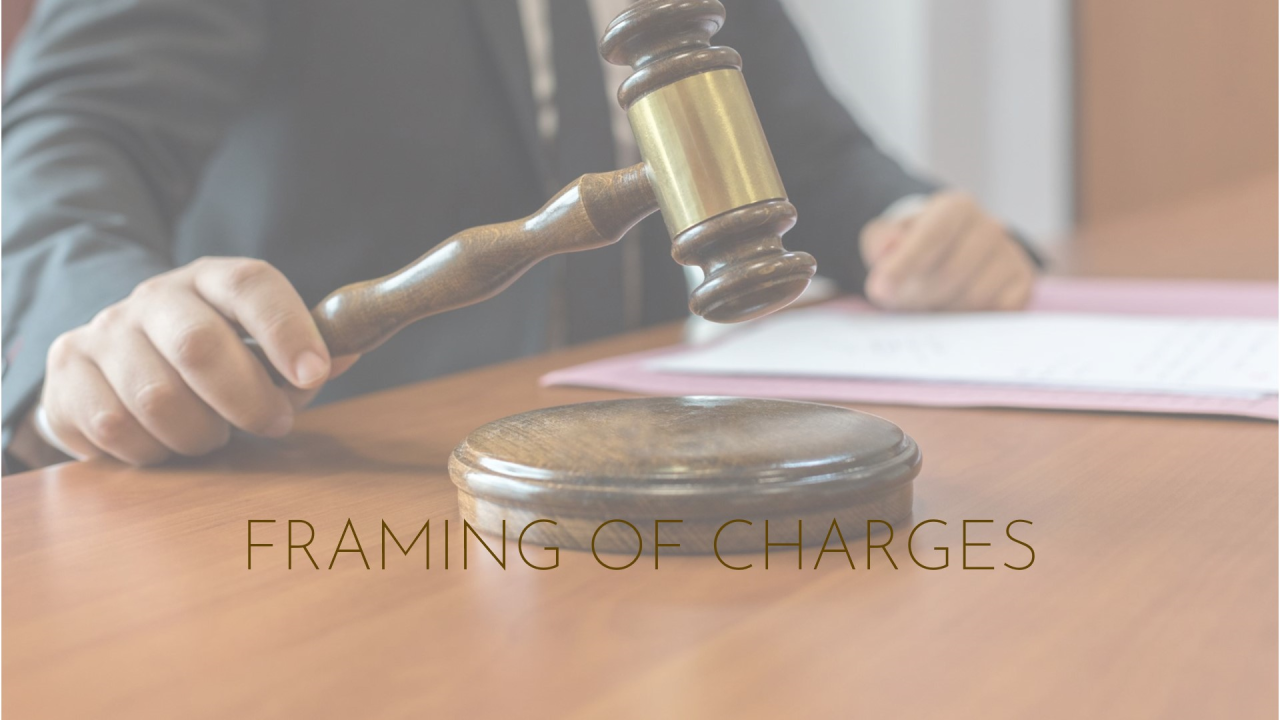 FRAMING OF CHARGES FRAMING OF CHARGES
