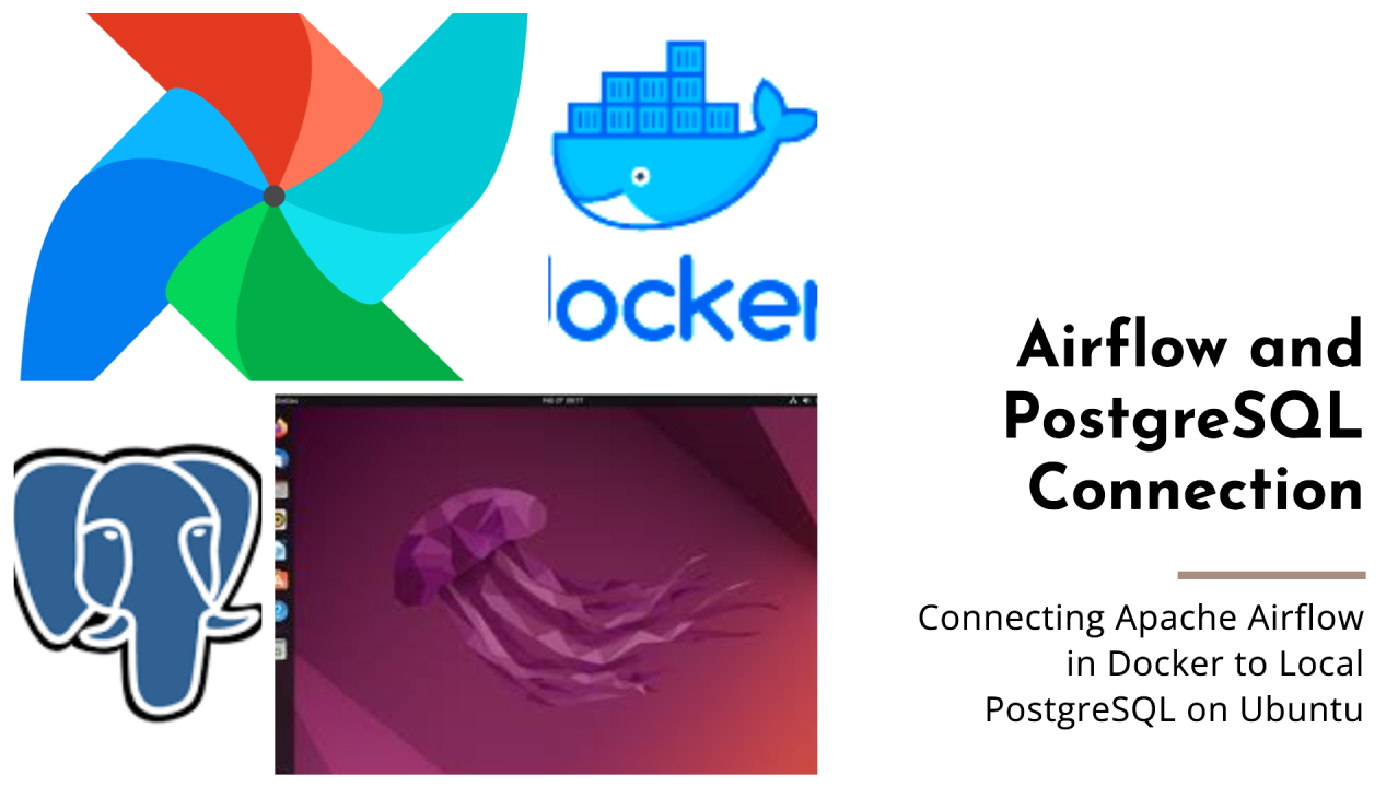 Connecting Apache Airflow in Docker to Local PostgreSQL on Ubuntu Connecting Apache Airflow in Docker to Local PostgreSQL on Ubuntu