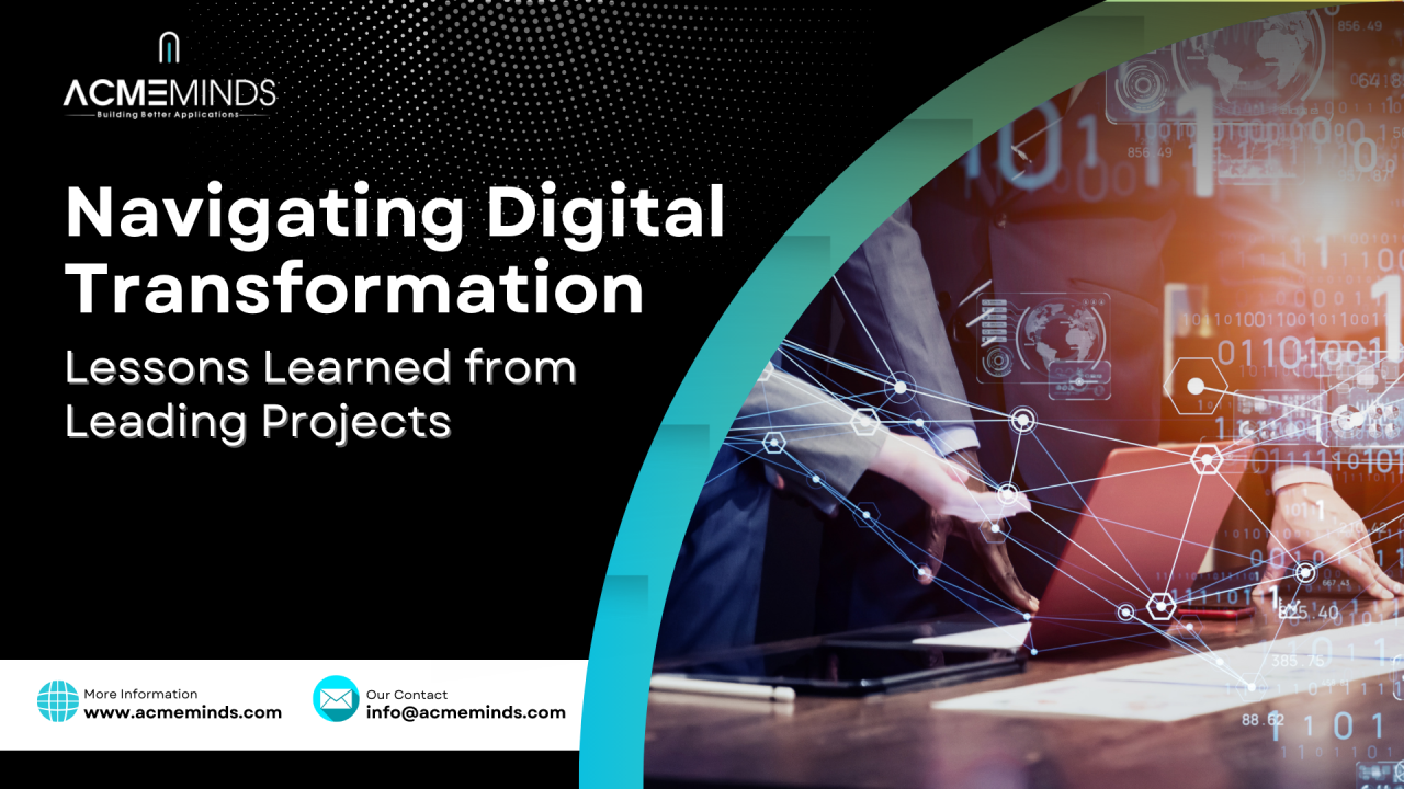 Navigating Digital Transformation: Lessons Learned from Leading Projects Navigating Digital Transformation: Lessons Learned from Leading Projects