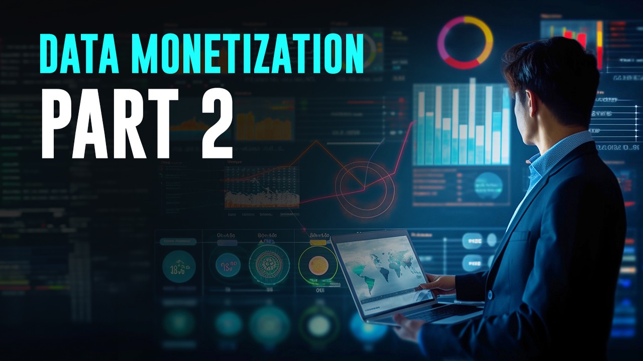 Part 2: Deep Dive into Data Monetization Building Blocks Part 2: Deep Dive into Data Monetization Building Blocks
