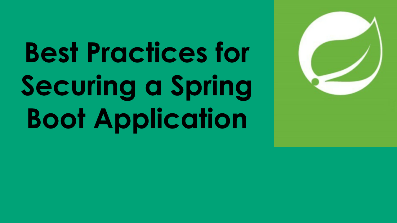 Best Practices for Securing a Spring Boot Application Best Practices for Securing a Spring Boot Application