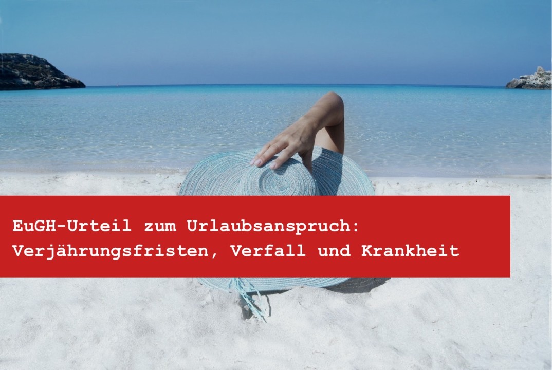 EuGH-Urteil zum Urlaubsanspruch: Verjährungsfristen, Verfall und ... EuGH-Urteil zum Urlaubsanspruch: Verjährungsfristen, Verfall und ...