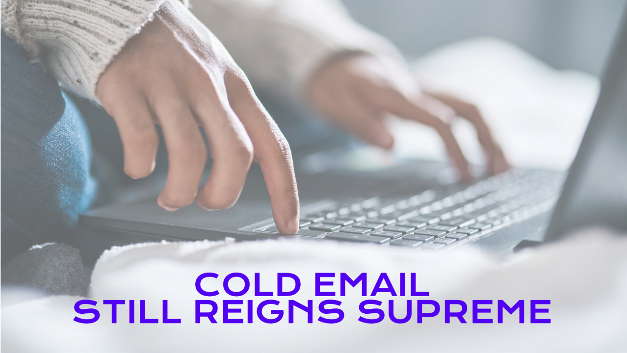 Why Cold Email Will Continue to Reign Supreme in 2025 Why Cold Email Will Continue to Reign Supreme in 2025