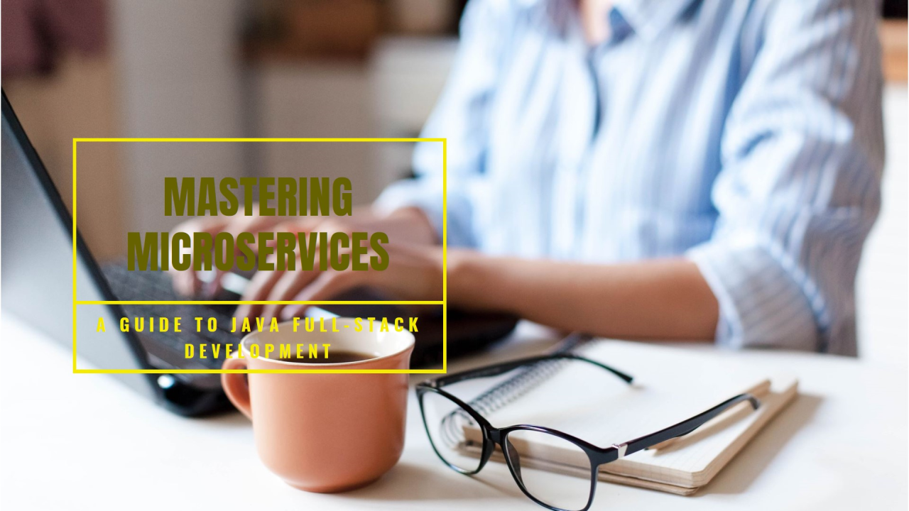 Understanding the Role of Microservices in Java Full-Stack Development Understanding the Role of Microservices in Java Full-Stack Development
