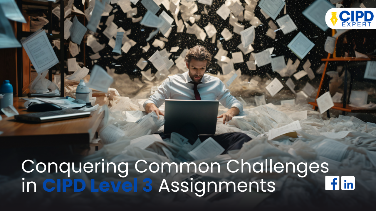 Conquering Common Challenges in CIPD Level 3 Assignments Conquering Common Challenges in CIPD Level 3 Assignments