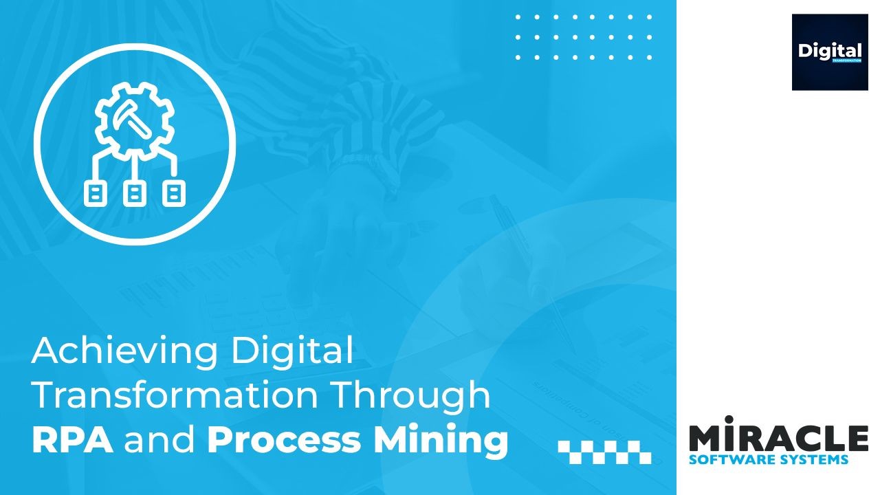 Achieving Digital Transformation through RPA and Process Mining Achieving Digital Transformation through RPA and Process Mining