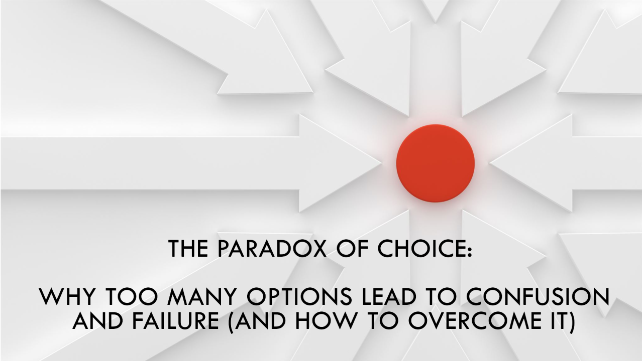 The Paradox of Choice: Why Too Many Options Lead to Confusion and ... The Paradox of Choice: Why Too Many Options Lead to Confusion and ...