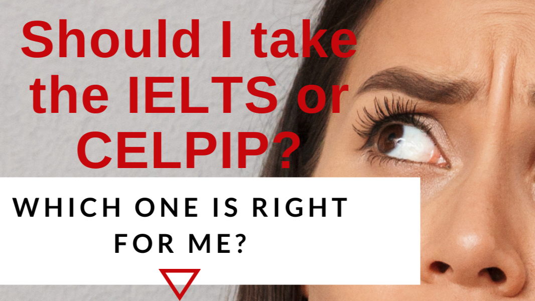 How To Choose The Right Exam: CELPIP or IELTS? How To Choose The Right Exam: CELPIP or IELTS?
