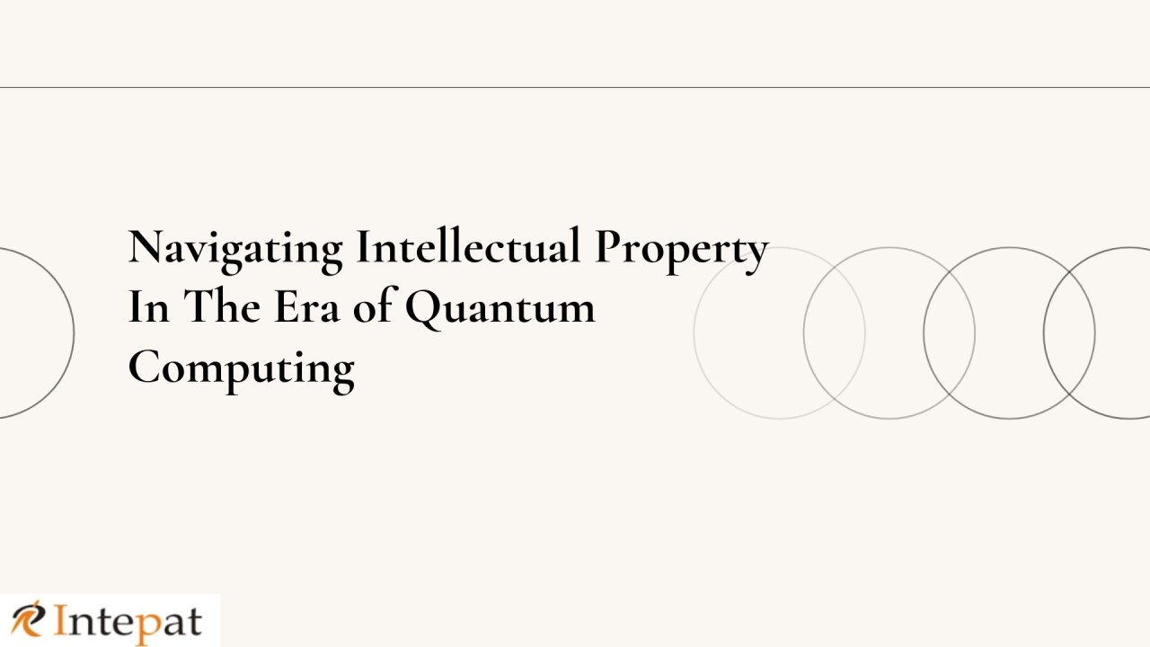 Navigating Intellectual Property In The Era of Quantum Computing Navigating Intellectual Property In The Era of Quantum Computing