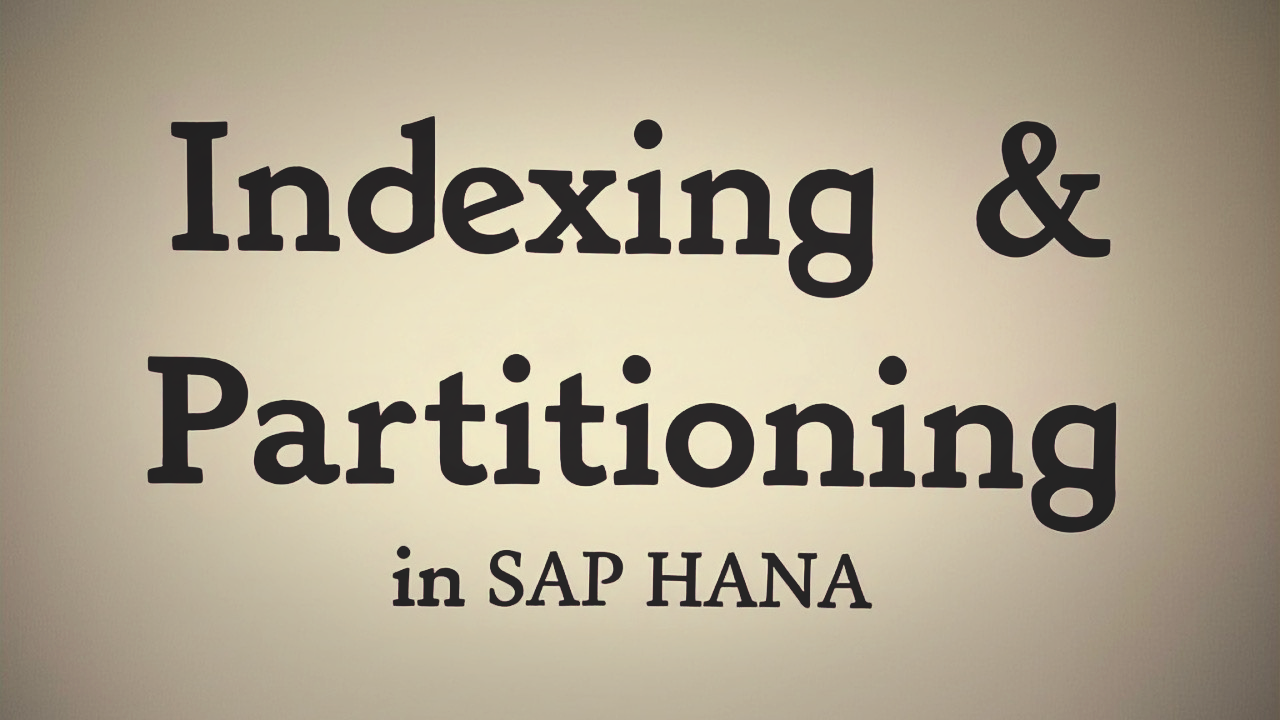 Optimizing SAP HANA Database Performance with Indexing and Partitioning Optimizing SAP HANA Database Performance with Indexing and Partitioning