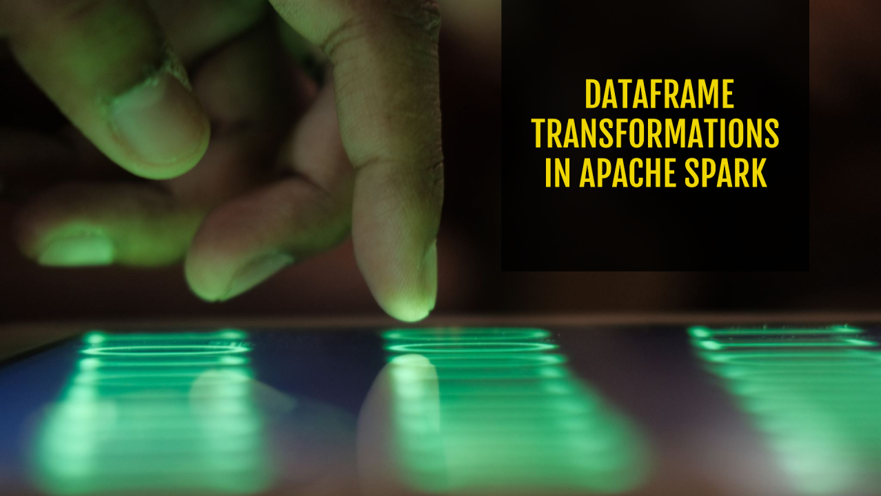 Mastering DataFrame Transformations in Apache Spark Mastering DataFrame Transformations in Apache Spark