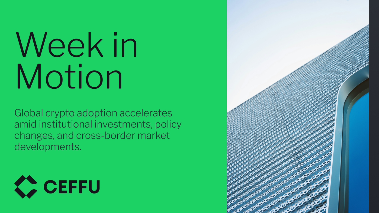 Week in Motion: Global Crypto Adoption and Institutional Milestones Week in Motion: Global Crypto Adoption and Institutional Milestones