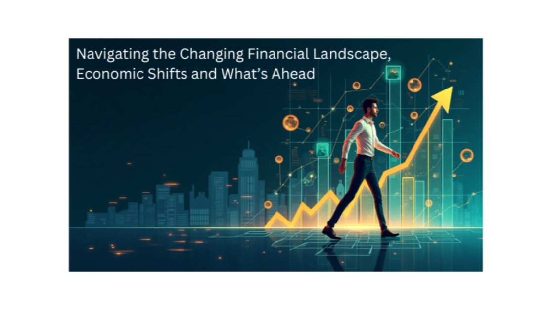Navigating the Changing Financial Landscape Navigating the Changing Financial Landscape