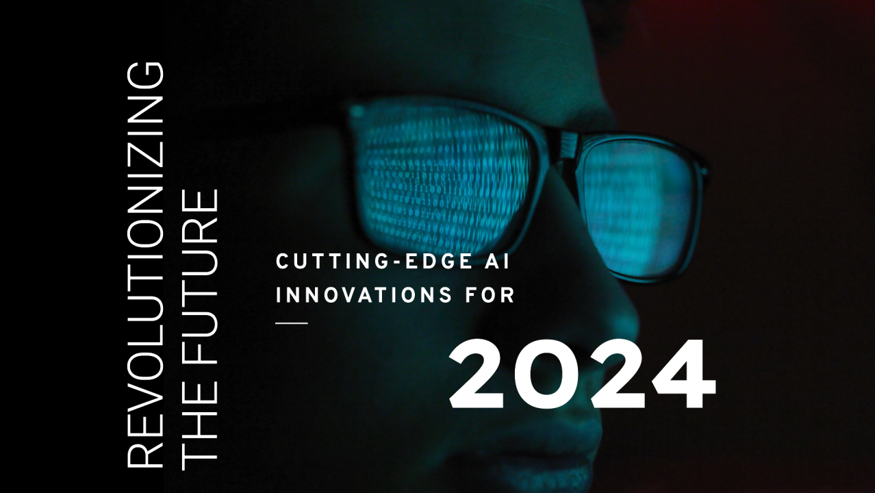 Cutting-Edge AI Innovations for 2024 Cutting-Edge AI Innovations for 2024