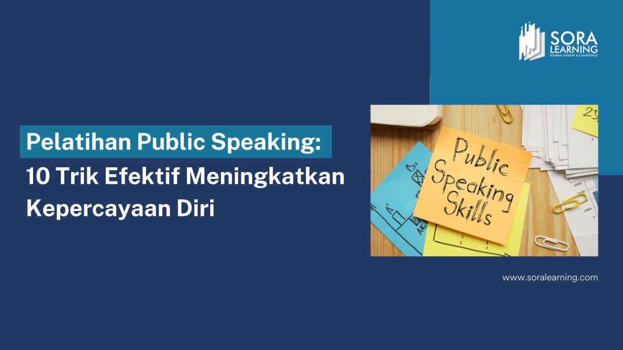 Pelatihan Public Speaking: 10 Trik Efektif Meningkatkan Kepercayaan Diri Pelatihan Public Speaking: 10 Trik Efektif Meningkatkan Kepercayaan Diri