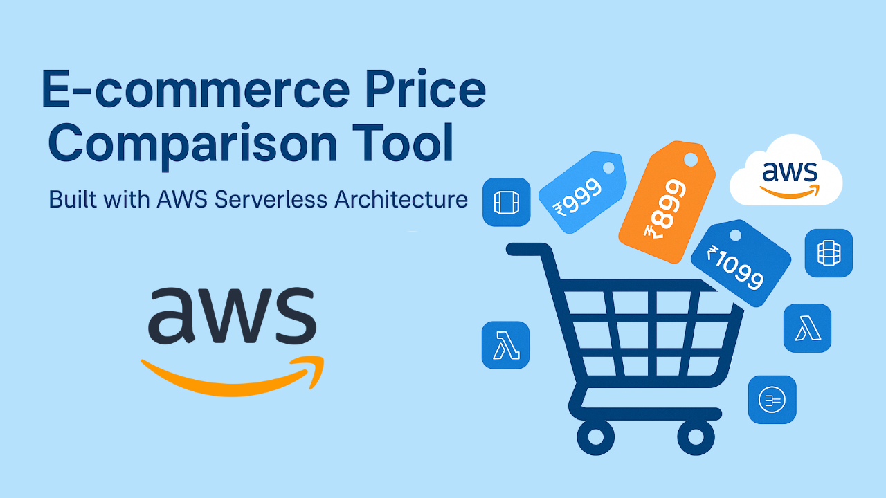 E-commerce Price Comparison Tool Using AWS: A Serverless Approach E-commerce Price Comparison Tool Using AWS: A Serverless Approach