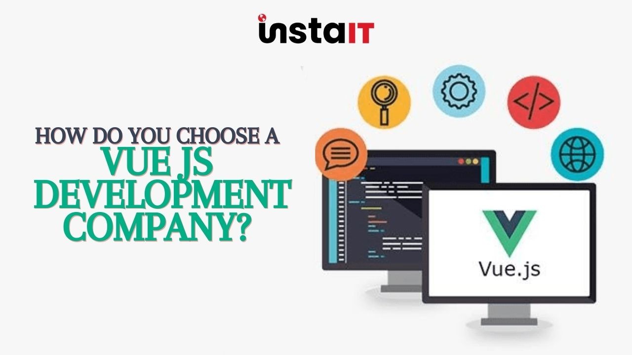 How Do You Choose A Vue JS Development Company? How Do You Choose A Vue JS Development Company?