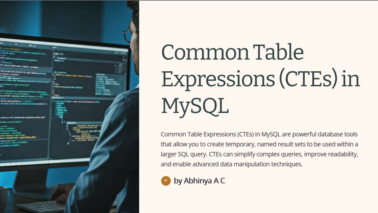 Common Table Expressions (CTEs) in MySQL Common Table Expressions (CTEs) in MySQL