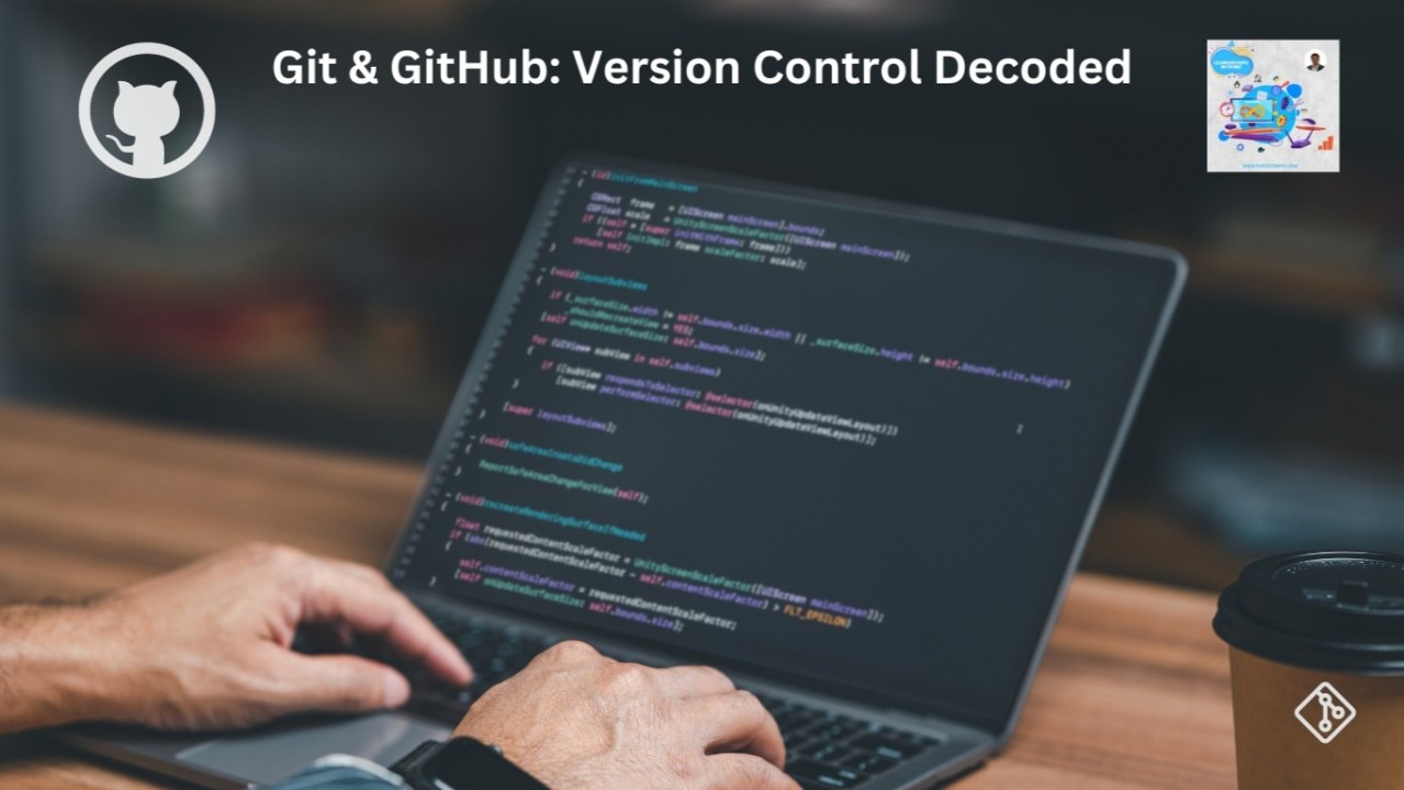 Git & GitHub: Version Control Decoded Git & GitHub: Version Control Decoded