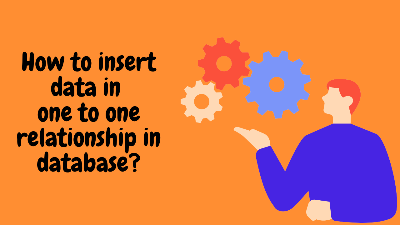 How to insert data in one to one relationship in database? How to insert data in one to one relationship in database?