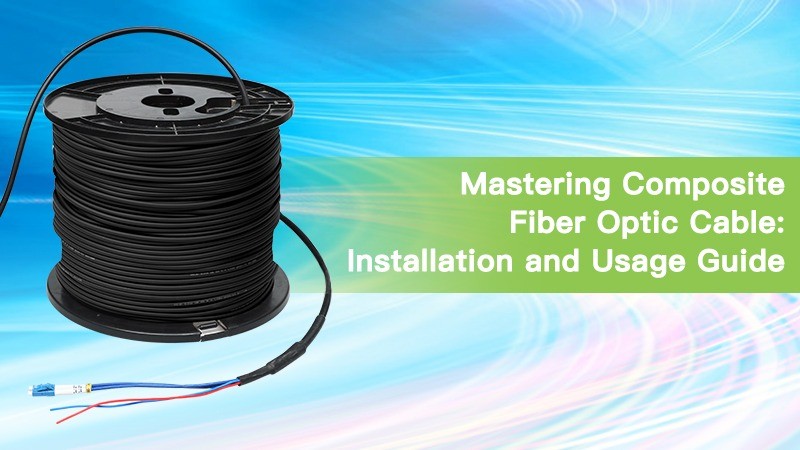 Mastering Composite Fiber Optic Cable: Installation Guide Mastering Composite Fiber Optic Cable: Installation Guide