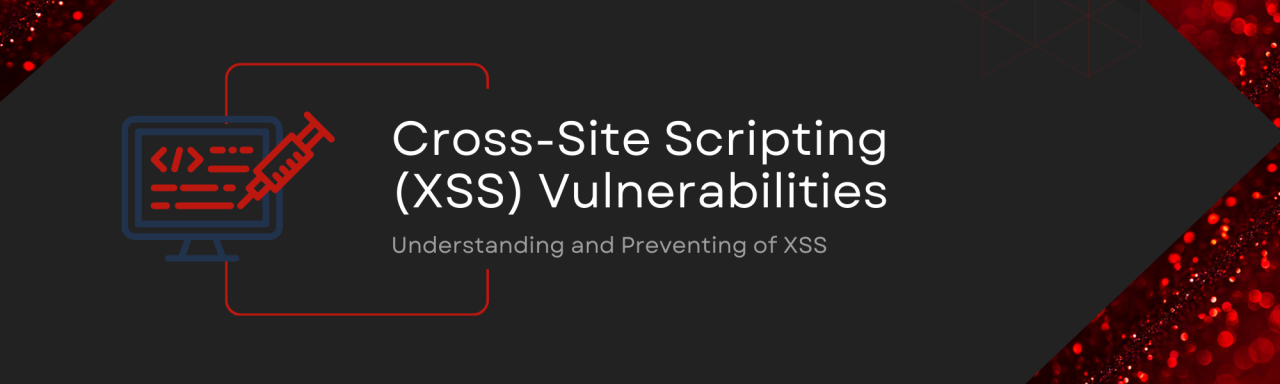 Understanding and Preventing Cross-Site Scripting (XSS) Vulnerabilities Understanding and Preventing Cross-Site Scripting (XSS) Vulnerabilities