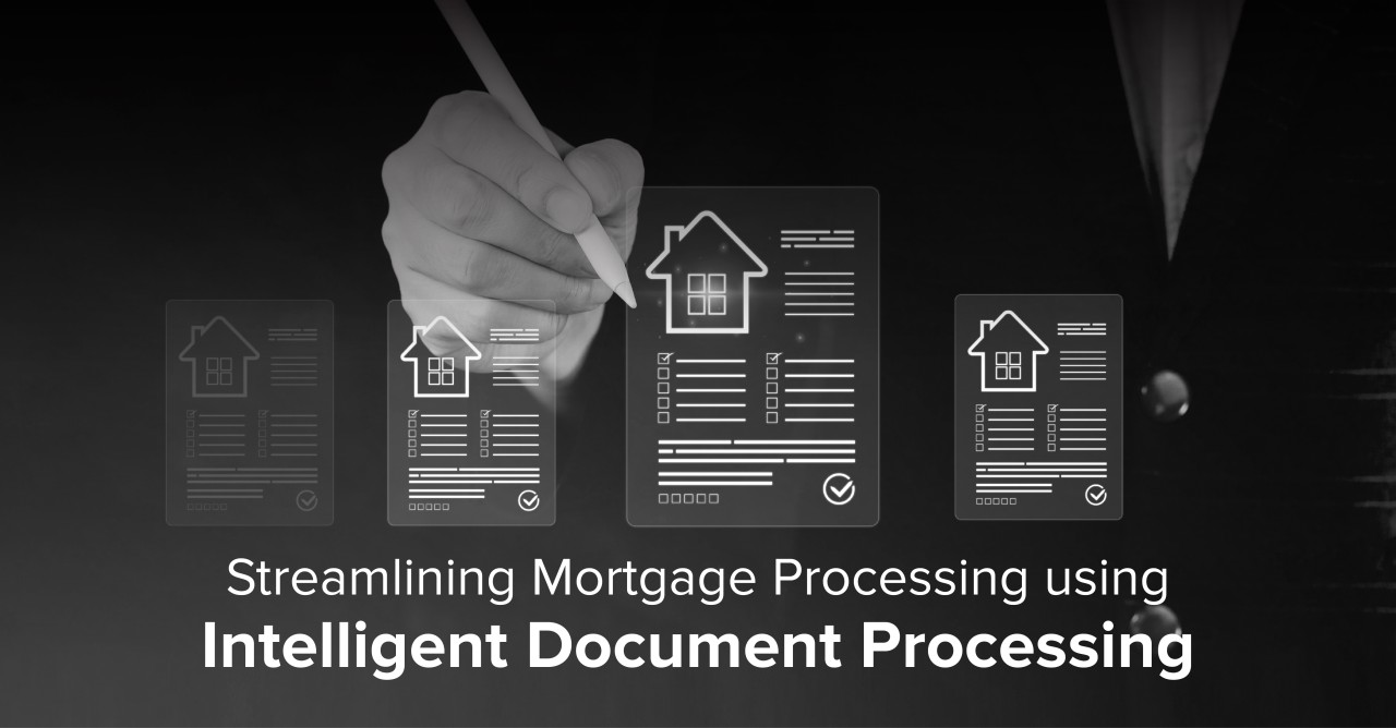 Streamlining Mortgage Processing using Intelligent Document Processing Streamlining Mortgage Processing using Intelligent Document Processing
