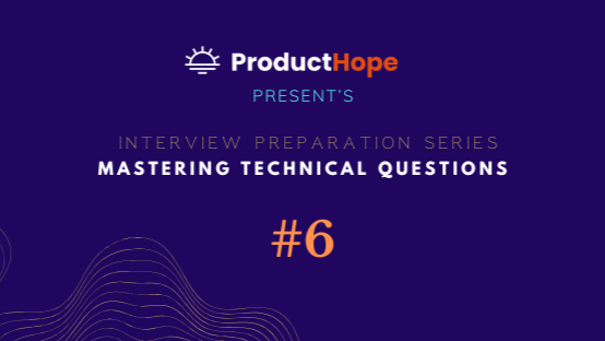#6 Mastering Technical Questions in PM Interviews #6 Mastering Technical Questions in PM Interviews