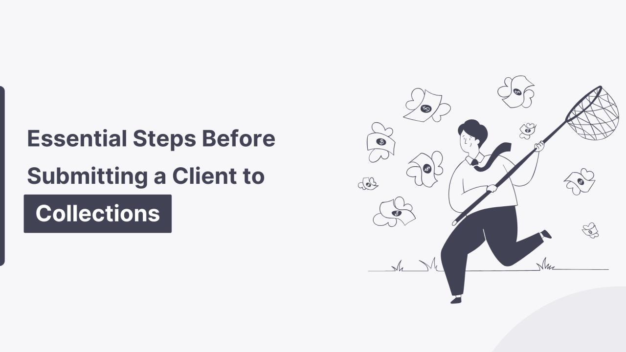 Essential Steps Before Submitting a Client to Collections Essential Steps Before Submitting a Client to Collections