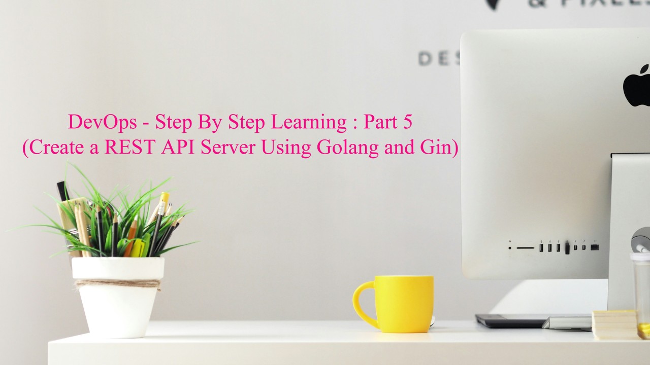 DevOps - Step By Step Learning : Part 5 (Create a REST API Server Using ... DevOps - Step By Step Learning : Part 5 (Create a REST API Server Using ...