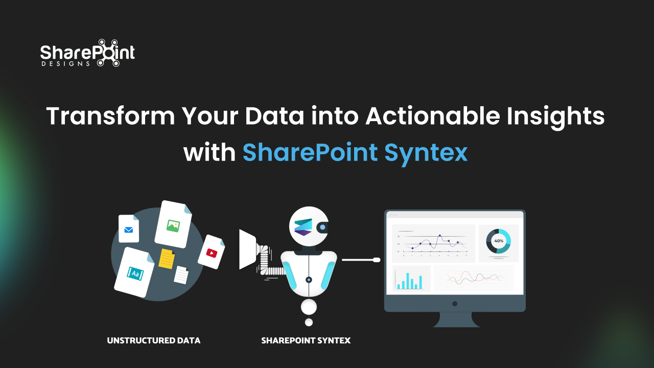 Transform Your Data into Actionable Insights with SharePoint Syntex Transform Your Data into Actionable Insights with SharePoint Syntex