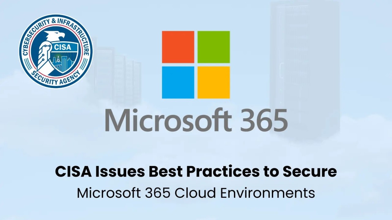 CISA Issues Best Practices to Secure Microsoft 365 Cloud Environments CISA Issues Best Practices to Secure Microsoft 365 Cloud Environments