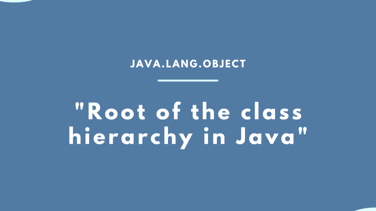 Root of the class hierarchy in Java : java.lang.Object Root of the class hierarchy in Java : java.lang.Object