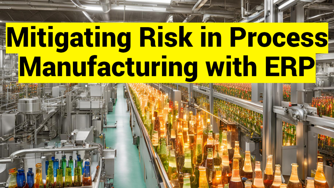 Mitigating Risks in Process Manufacturing with ERP: A Strategic Approach Mitigating Risks in Process Manufacturing with ERP: A Strategic Approach