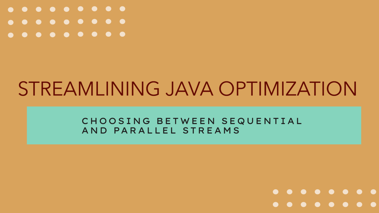 Optimization in Java: Choosing Between Sequential and Parallel Streams Optimization in Java: Choosing Between Sequential and Parallel Streams